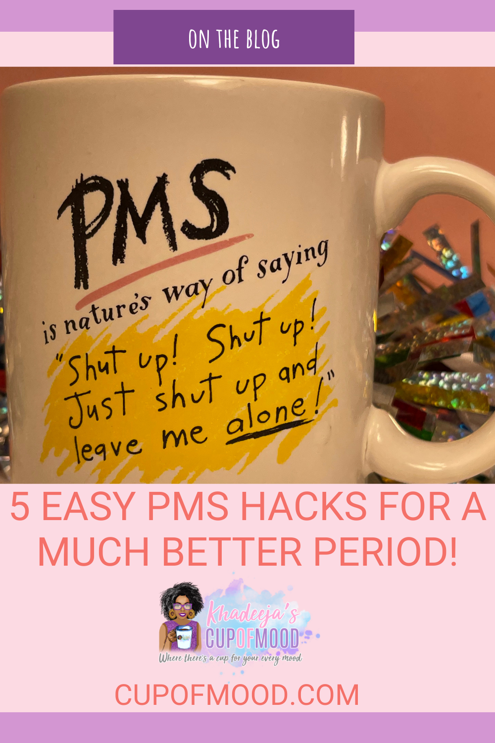 5 Easy PMS Hacks For A Much Better Period! - CupofMood
